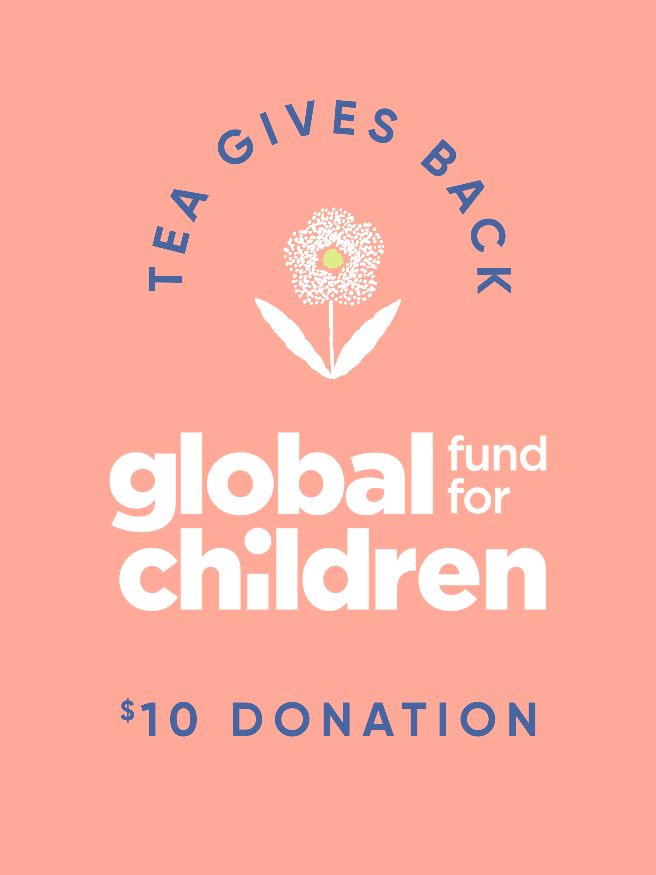 Donate $10 to Global Fund for Children | Tea Collection